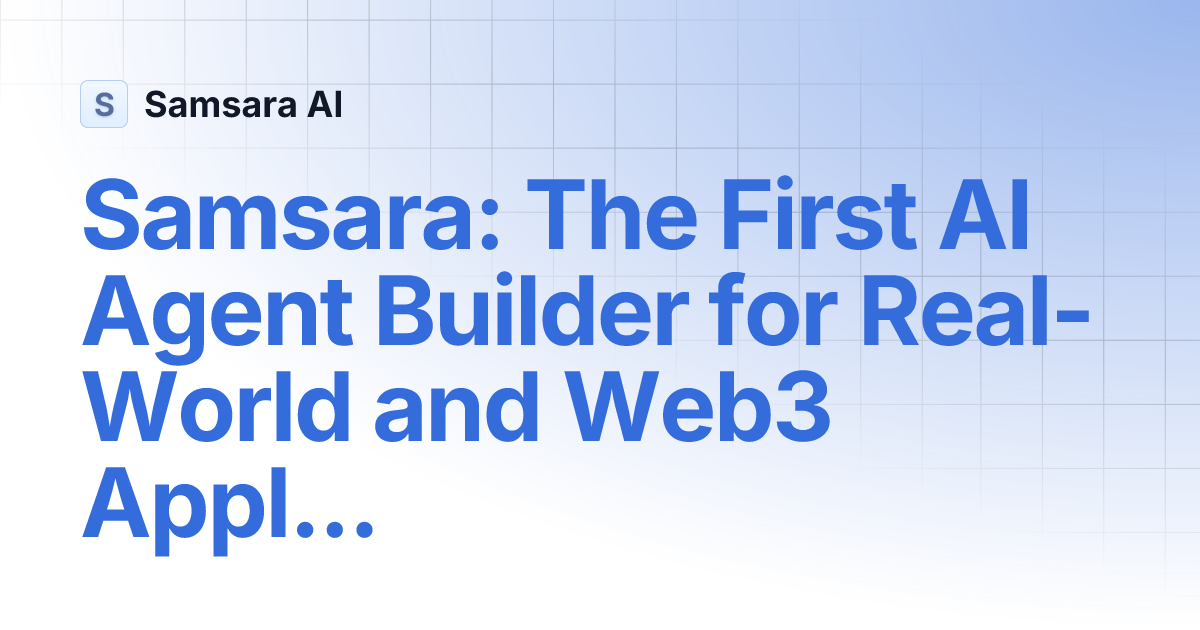 Samsara: The First AI Agent Builder for Real-World and Web3 Applications | Samsara AI